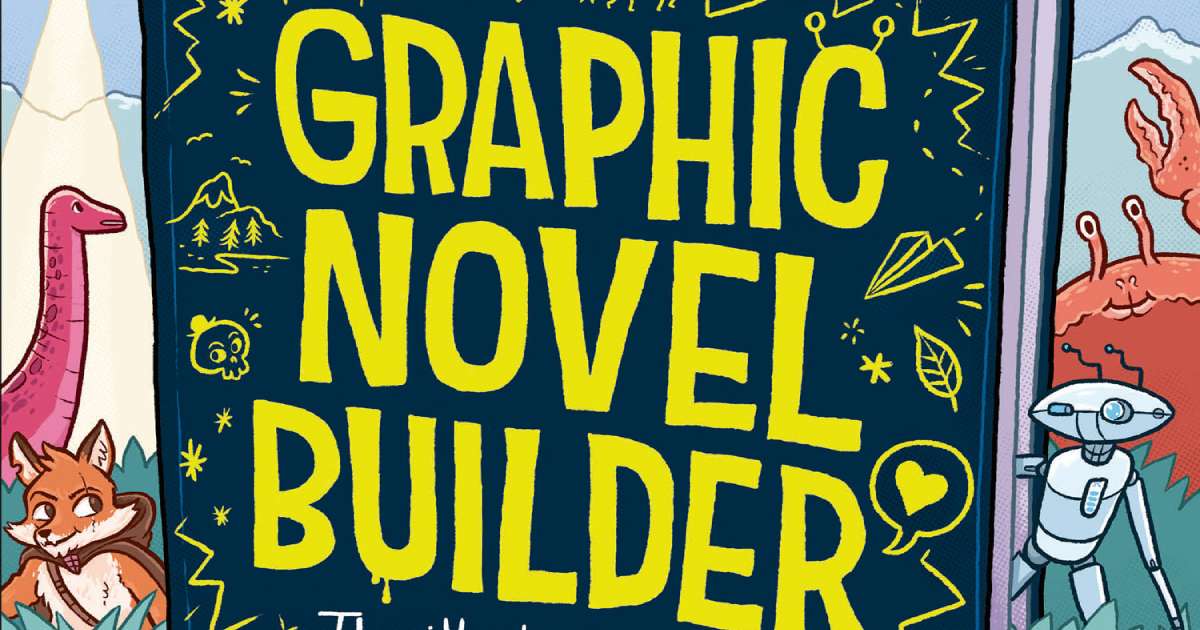Graphic Novel Builder The Illustrated Guide To Making Your Own Comics